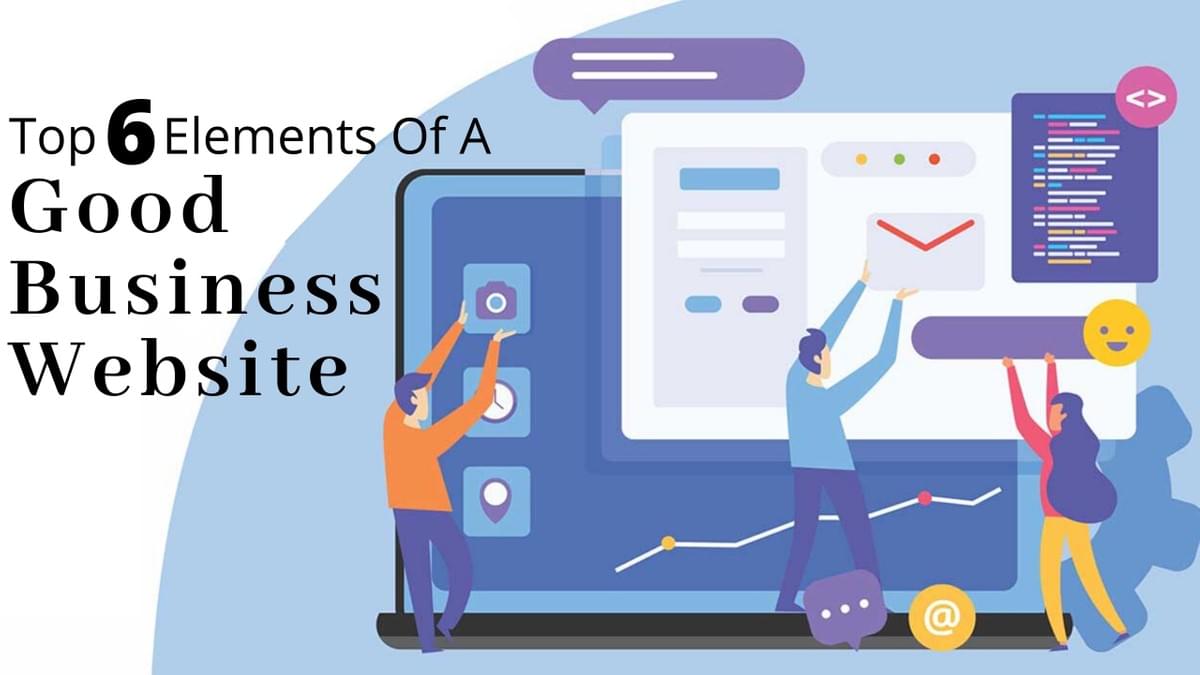 Top 6 Elements of a Good Business Website