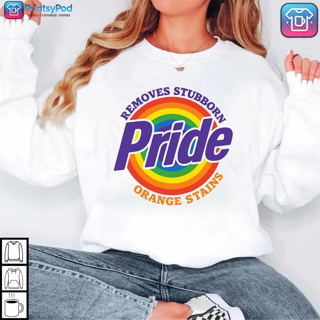 Anti Trump Pride Shirt, Removes Stubborn Orange Stains ...