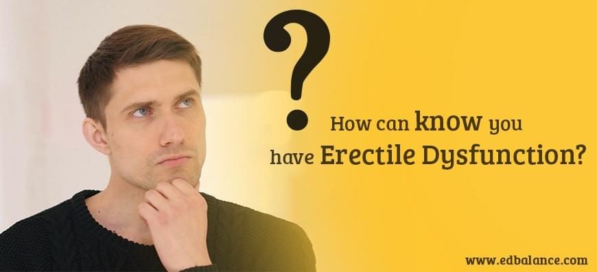 How Can know you have Erectile Dysfunction?