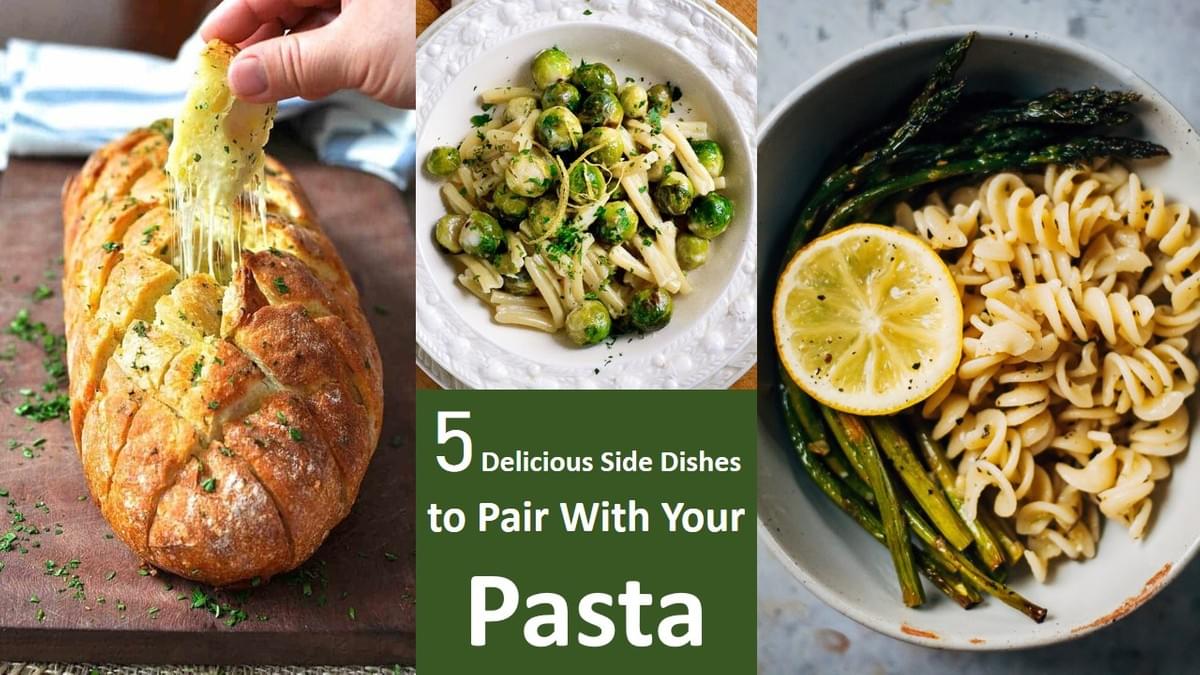 5 Delicious Side Dishes to Pair With Your Pasta