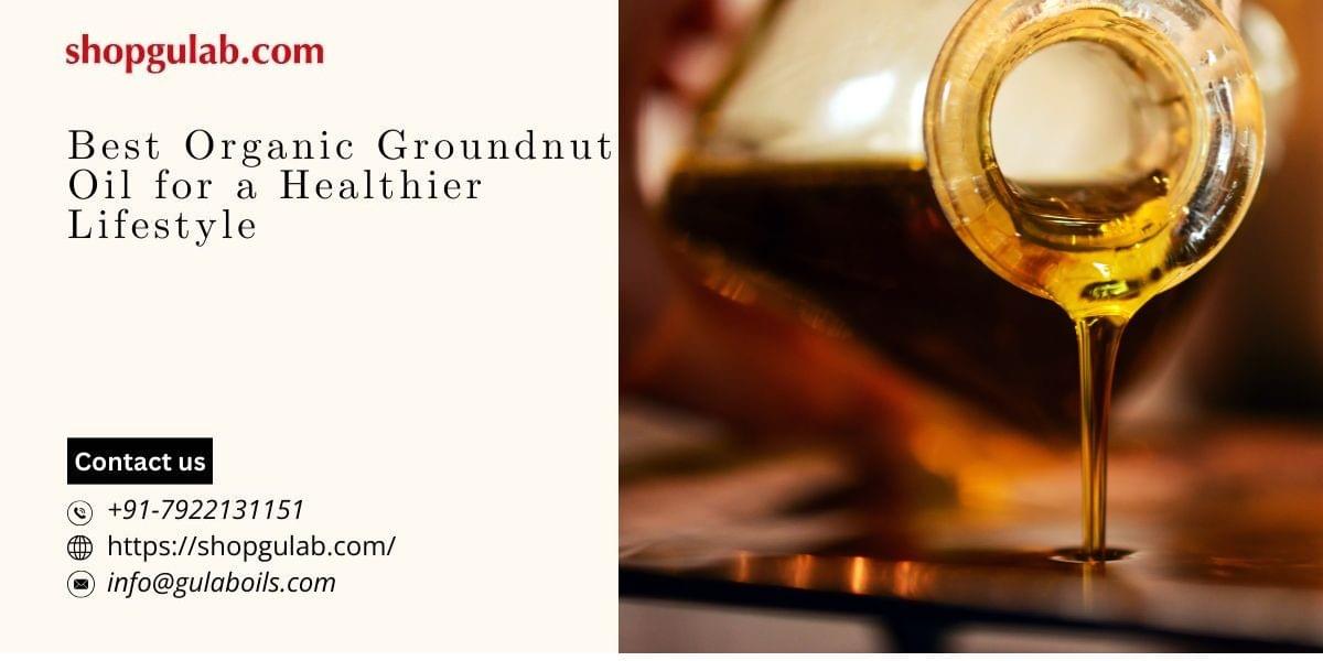 Best Organic Groundnut Oil A Healthy Choice for Your Ki...