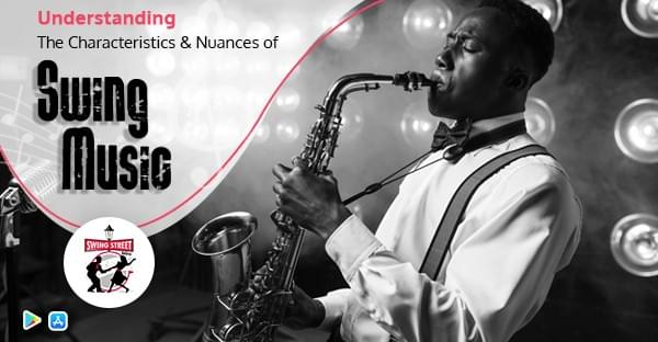 Understanding the Characteristics & Nuances of Swing Mu...
