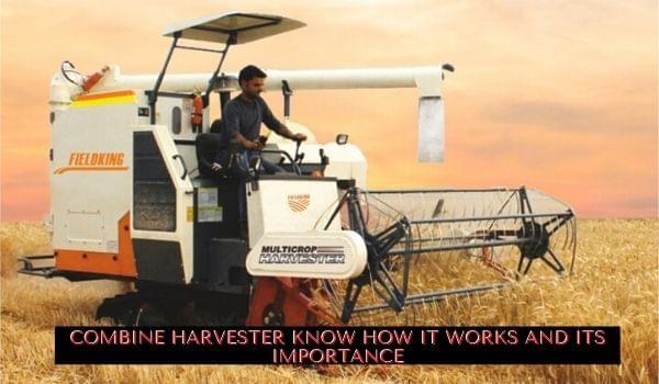 Combine Harvester Overview – How It Improved Ways of Ha...