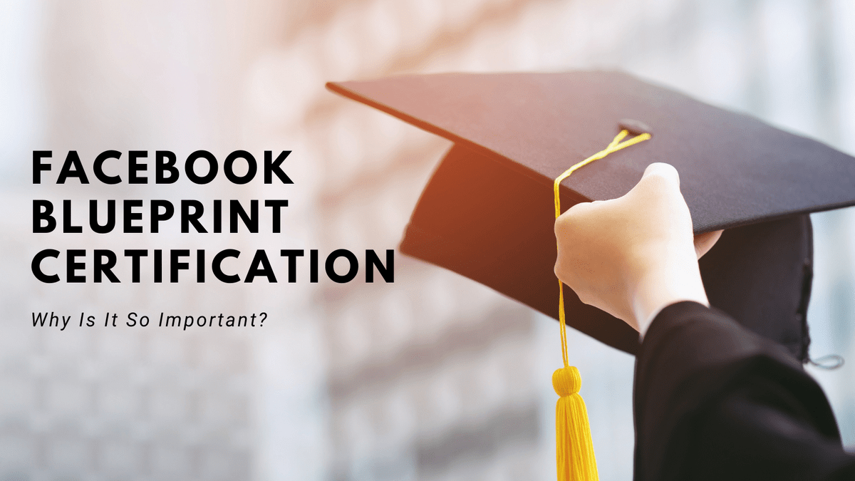 Facebook Blueprint Certification: Why Is It So Importan...