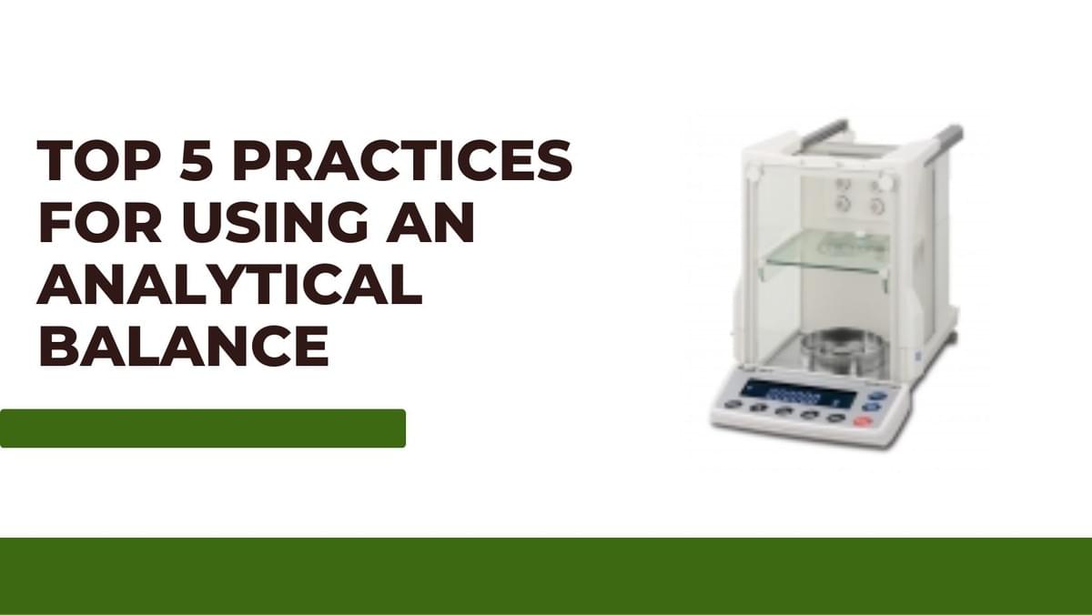 Top 5 Practices for Using an Analytical Balance - labor...