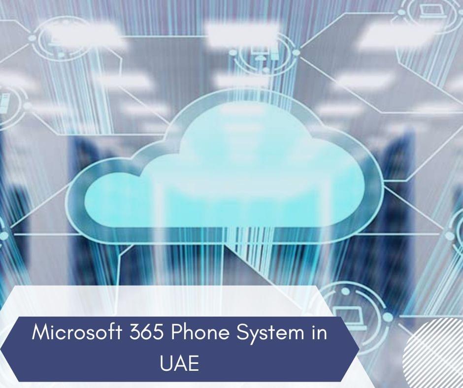 Why Opt For Microsoft 365 Phone System In The UAE