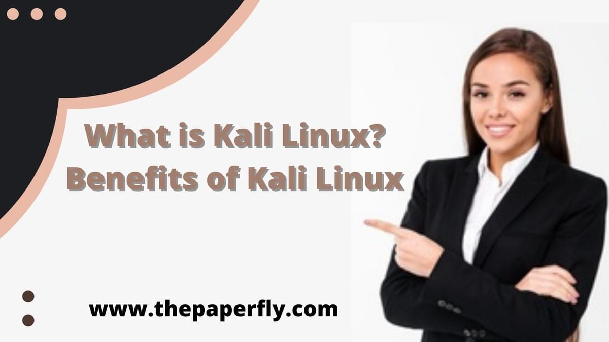 What is Kali Linux? Benefits of Kali Linux