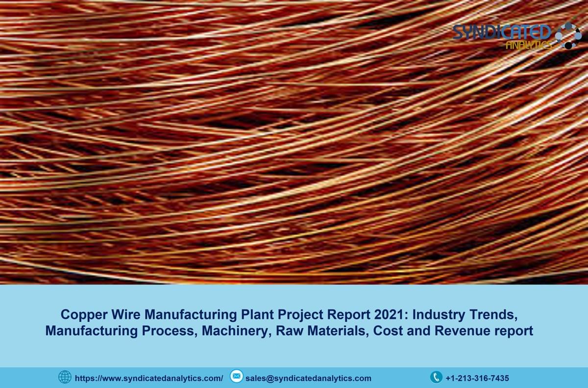 Copper Wire Manufacturing Project Report 2021: Plant Co...