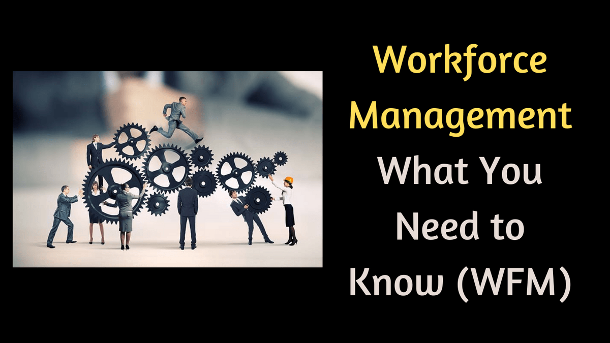Workforce Management: What You Need to Know (WFM) - Wor...