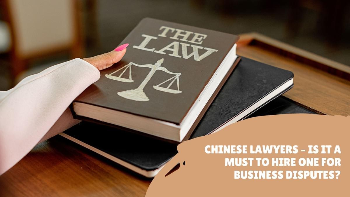 Chinese Lawyers – Is It a Must to Hire One for Business...