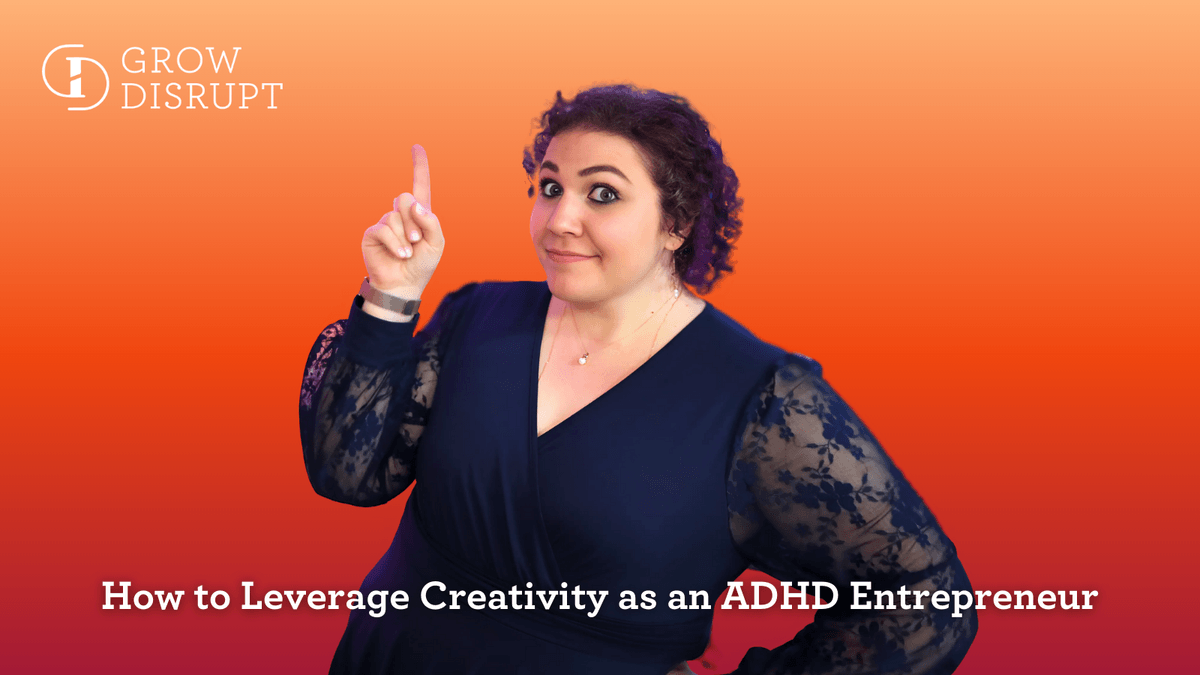How to Leverage Creativity as an ADHD Entrepreneur - A...
