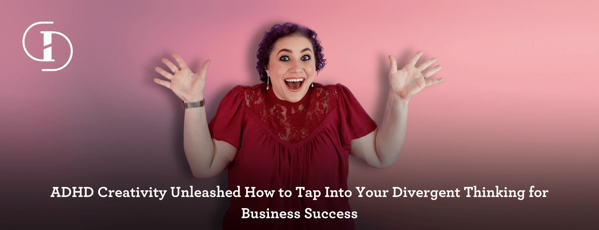 ADHD Creativity Unleashed: How to Tap Into Your Diverge...