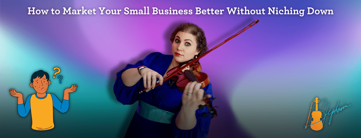 How to Market Your Small Business Better Without Nichin...