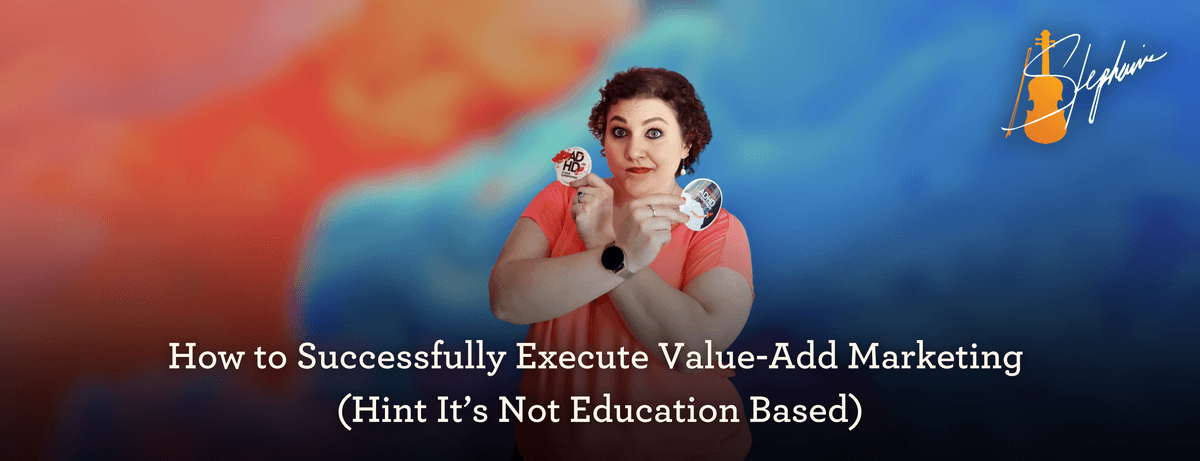How to Successfully Execute Value-Add Marketing (Hint: