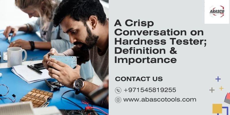 A Crisp Conversation on Hardness Tester Definition & Im...