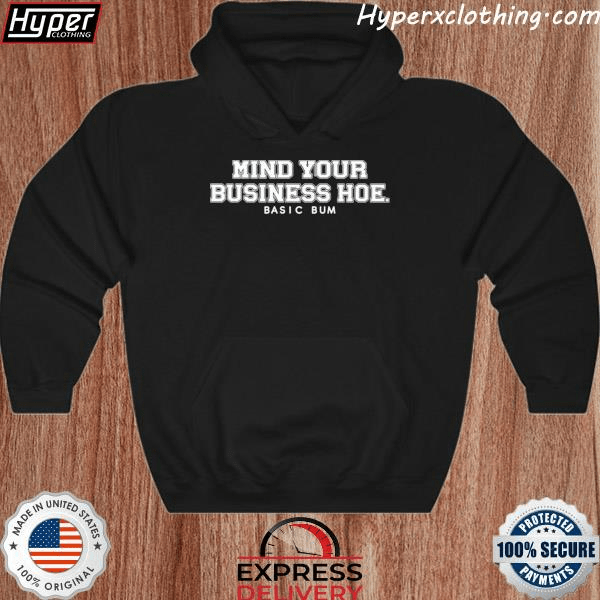 Na’jee mind your business hoe basic bum shirt