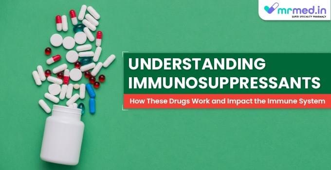 Understanding Immunosuppressants: How These Drugs Work ...