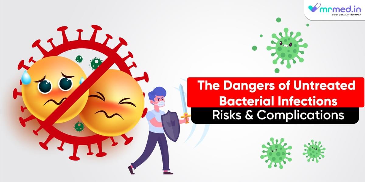 The Dangers of Untreated Bacterial Infections: Risks an...