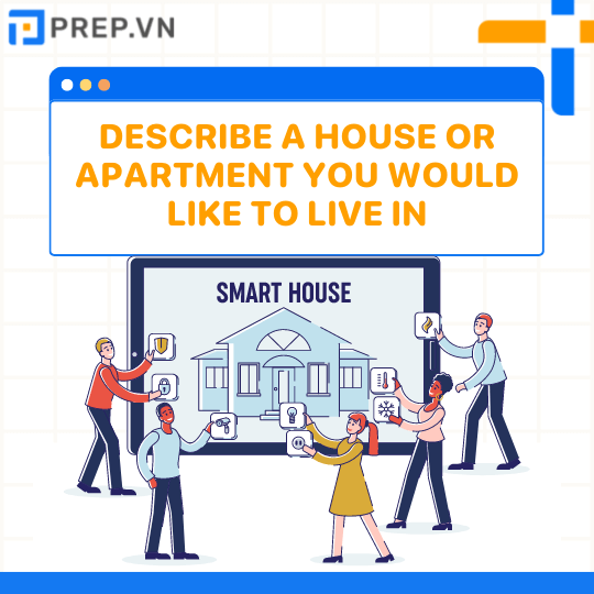 Sample Speaking: Describe a house or apartment you woul...