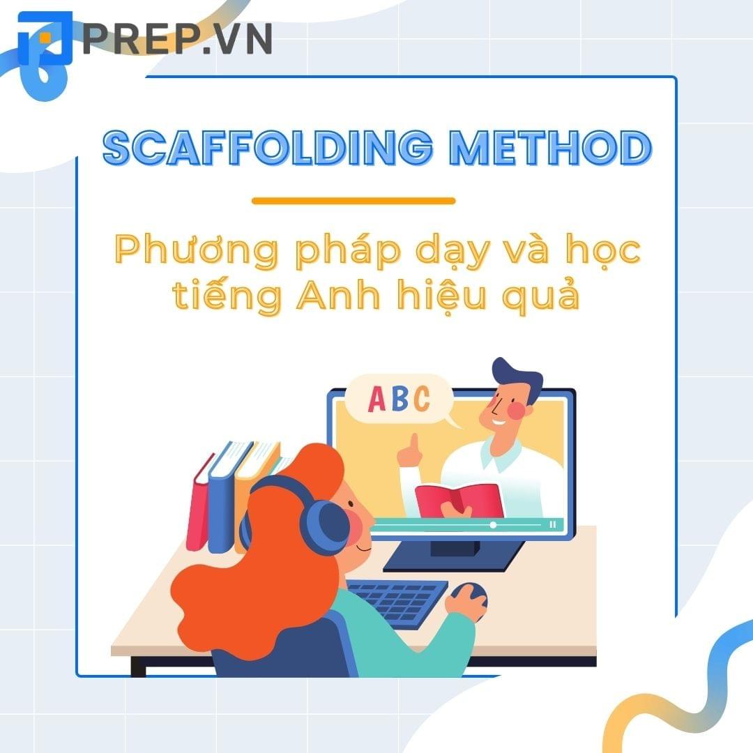 Scaffolding method: Áp dụng để học Tiếng Anh hiệu quả
