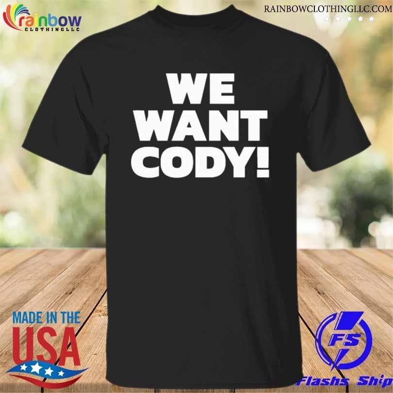 We want cody shirt