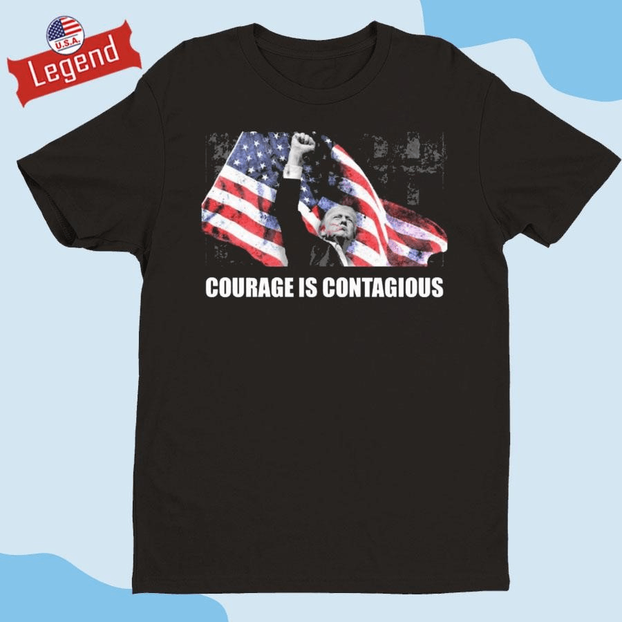 Trump Courage Is Contagious T-shirt