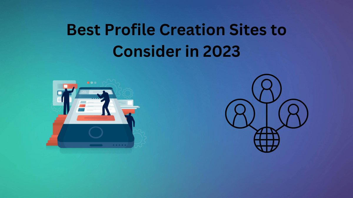 Best Profile Creation Sites to Consider in 2023