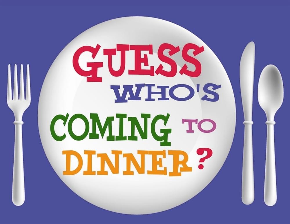 GUESS WHO'S COMING TO DINNER